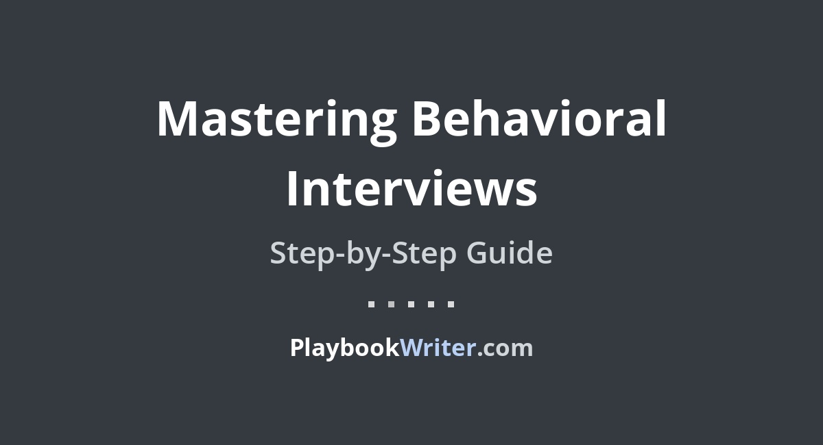 Mastering Behavioral Interviews | PlaybookWriter