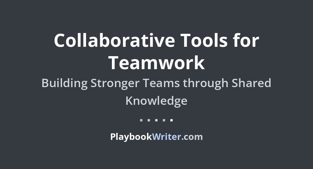 Collaborative Tools for Teamwork: Building Stronger Teams through ...