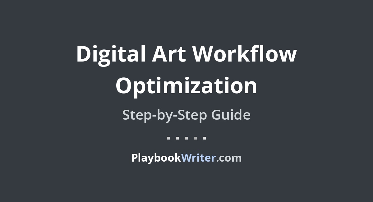Digital Art Workflow Optimization | PlaybookWriter Digital Art Workflow Optimization | PlaybookWriter