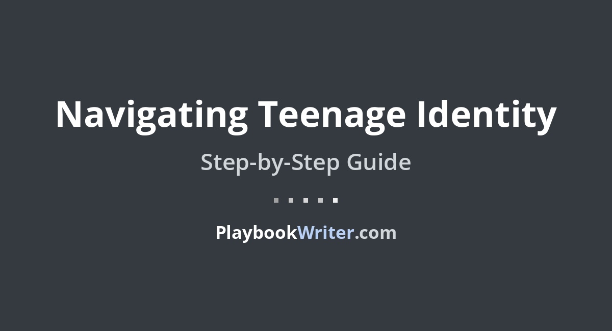 Navigating Teenage Identity | PlaybookWriter