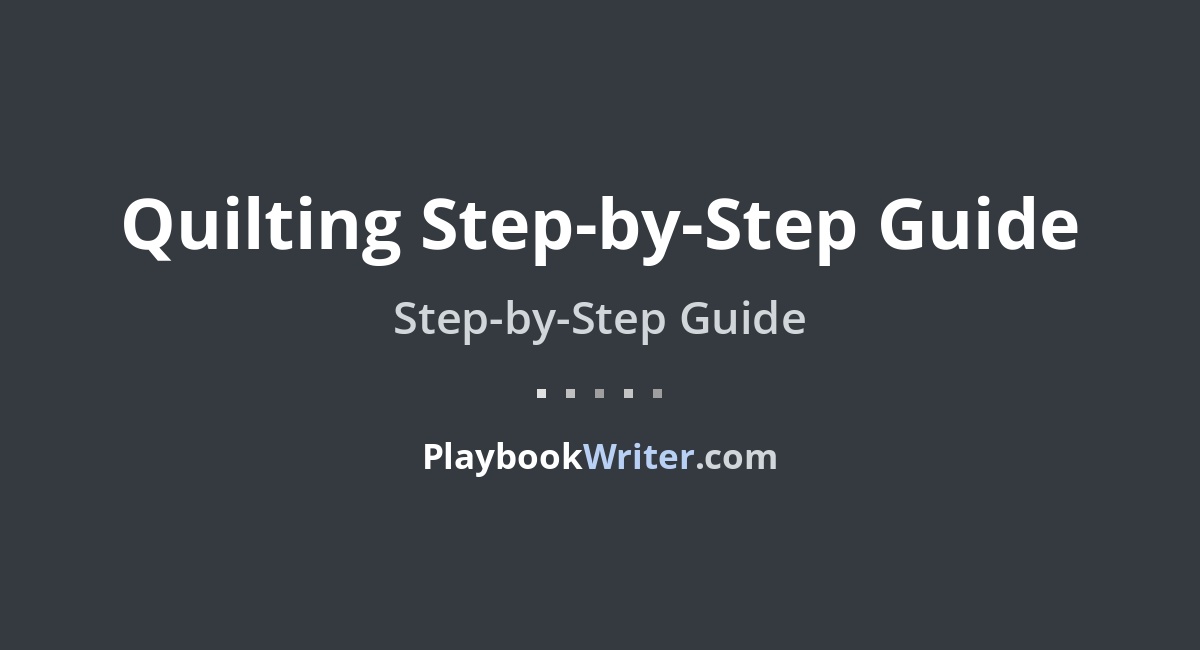 Quilting Step-by-Step Guide | PlaybookWriter