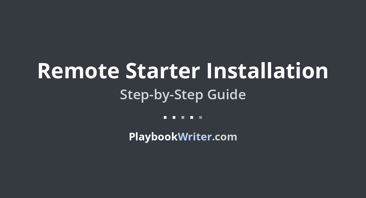 Remote Starter Installation | PlaybookWriter