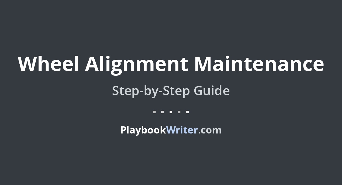 Wheel Alignment Maintenance | PlaybookWriter