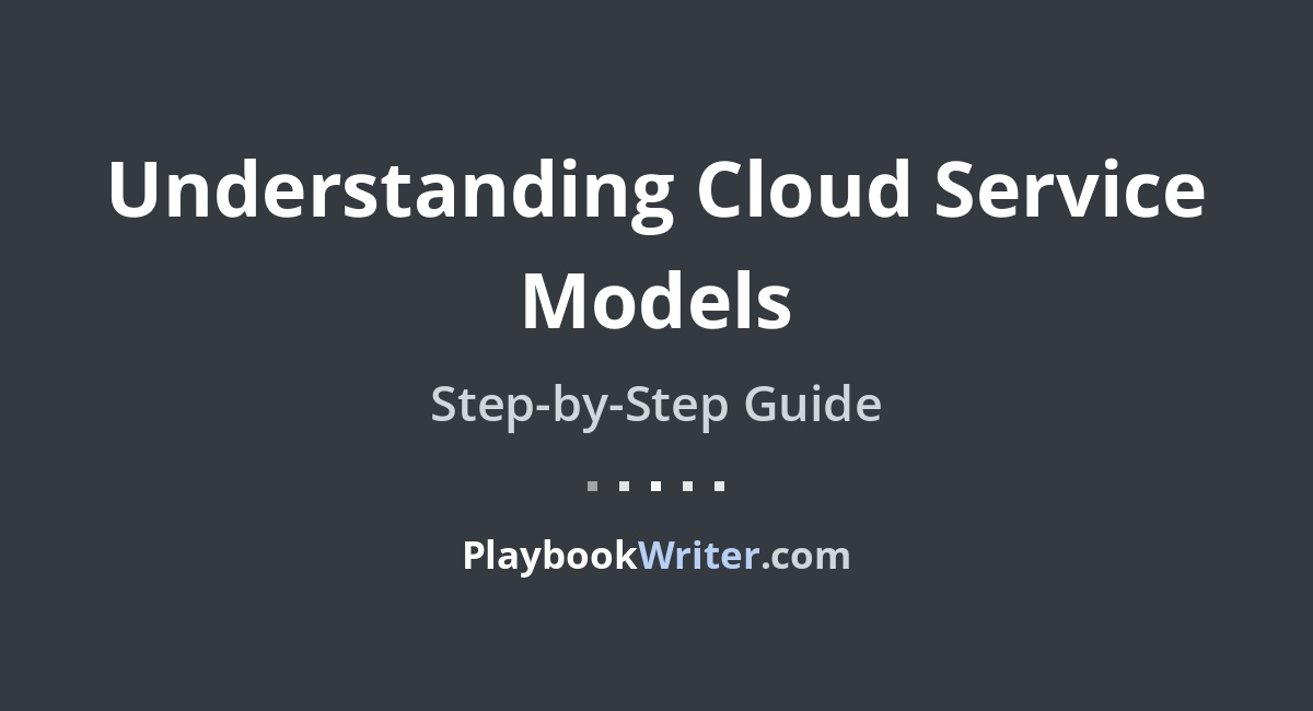Understanding Cloud Service Models | PlaybookWriter
