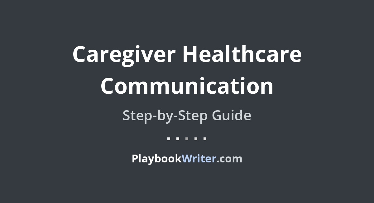 Caregiver Healthcare Communication | PlaybookWriter