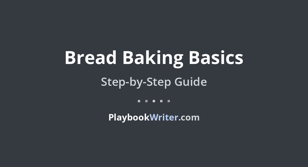 Bread Baking Basics | PlaybookWriter