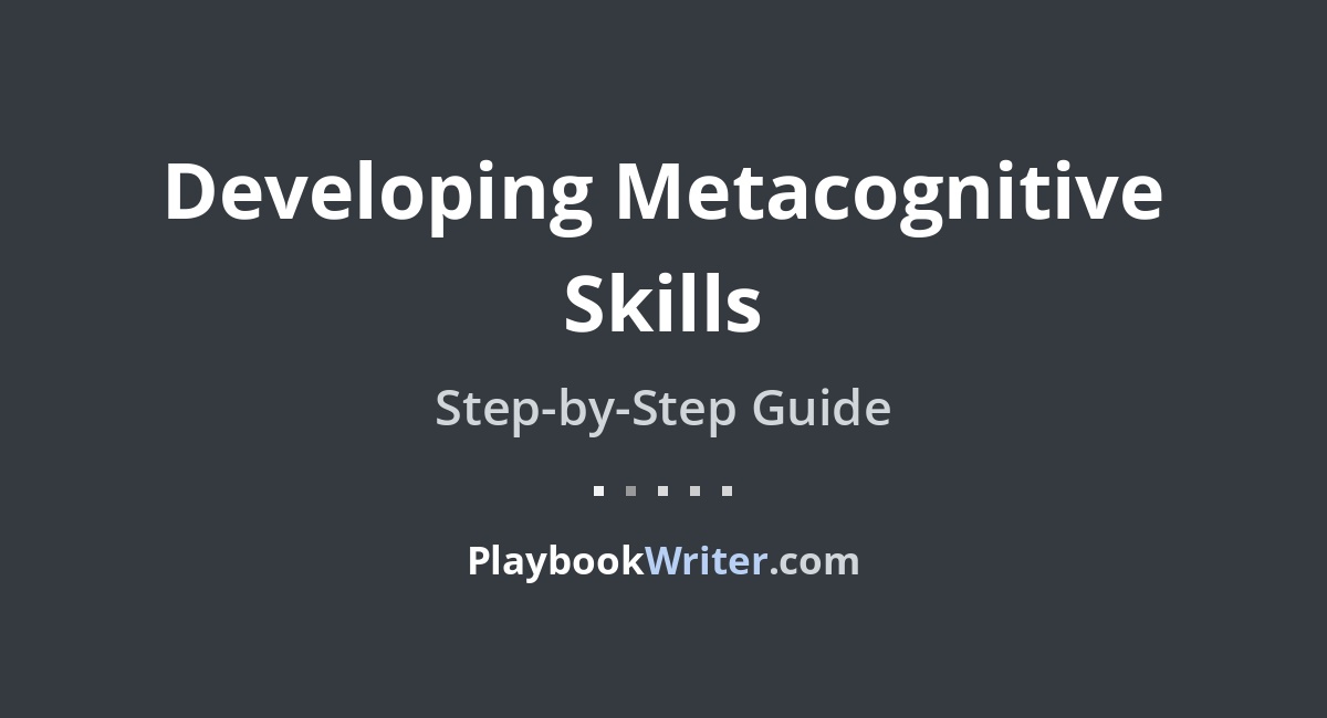 Developing Metacognitive Skills | PlaybookWriter