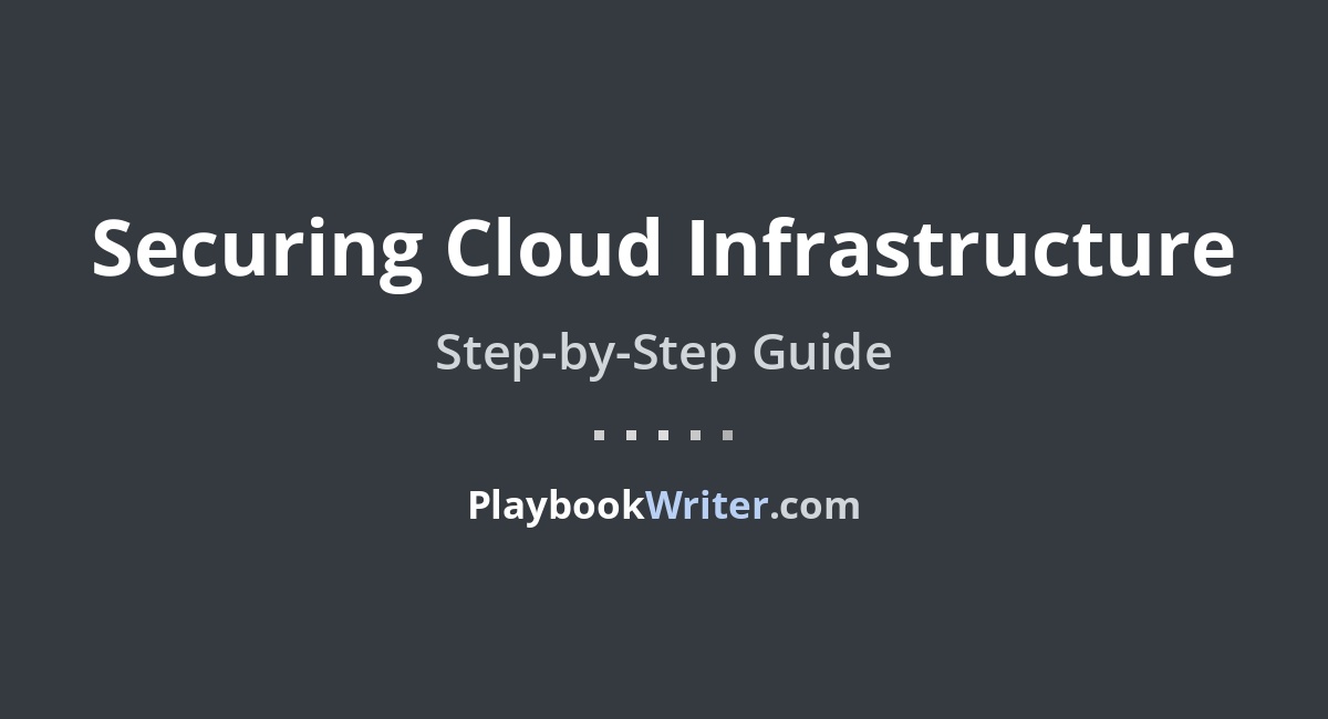 Securing Cloud Infrastructure | PlaybookWriter Securing Cloud Infrastructure | PlaybookWriter