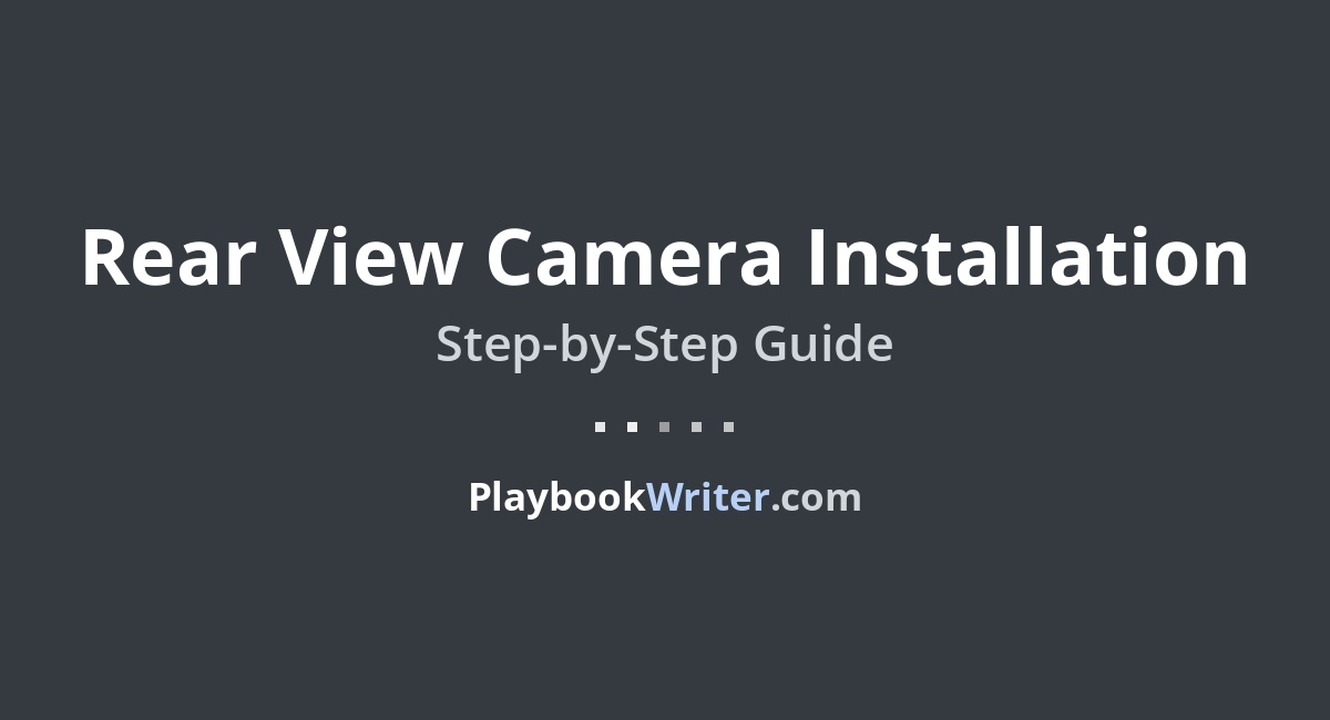 Rear View Camera Installation | PlaybookWriter