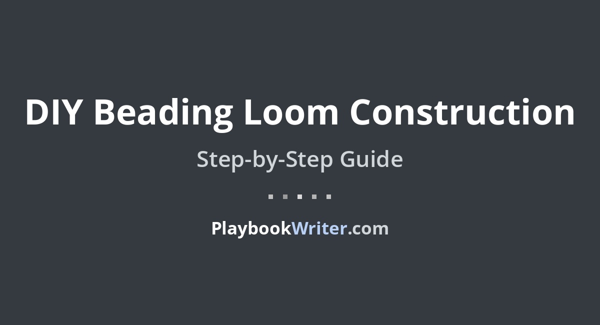 DIY Beading Loom Construction | PlaybookWriter
