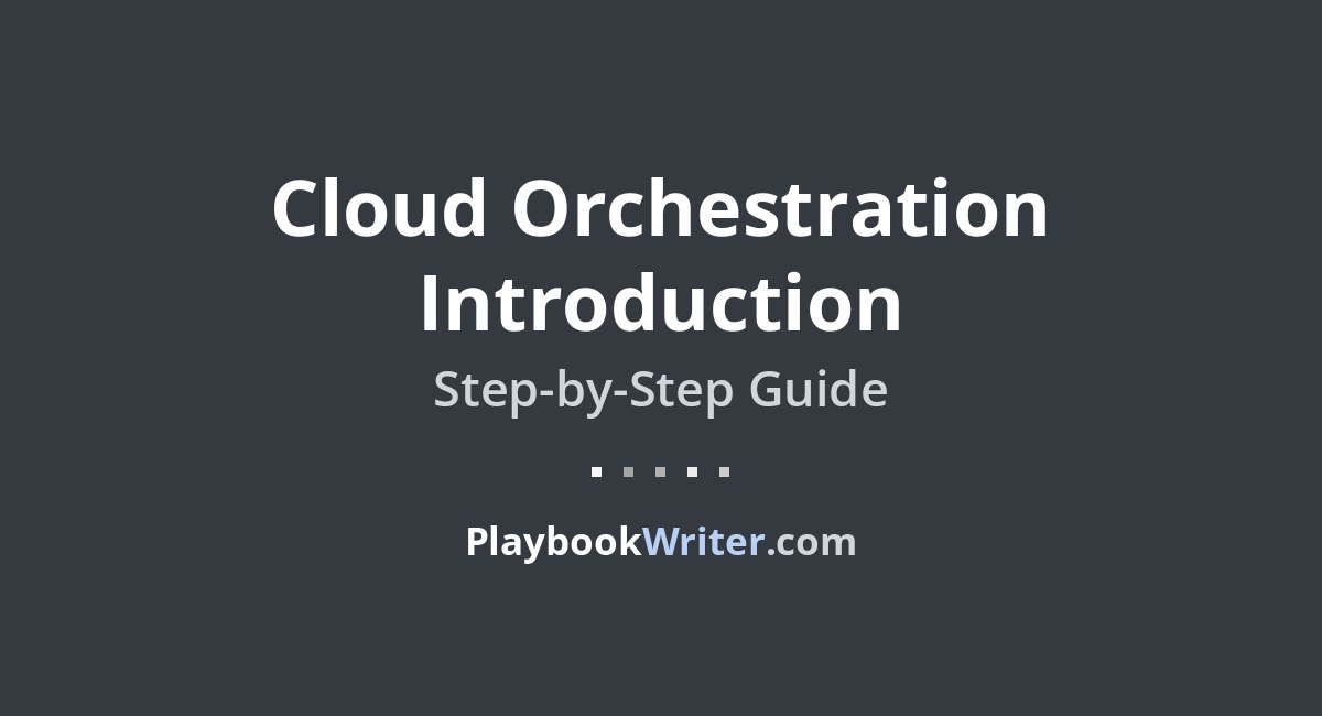 Cloud Orchestration Introduction | PlaybookWriter Cloud Orchestration Introduction | PlaybookWriter
