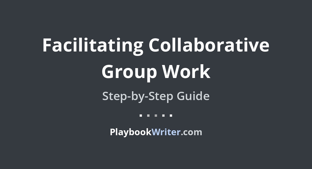 Facilitating Collaborative Group Work | PlaybookWriter