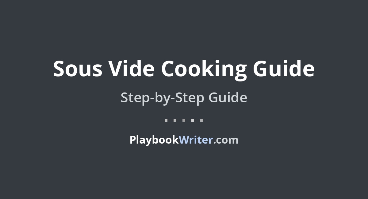 Sous Vide Cooking Guide | PlaybookWriter