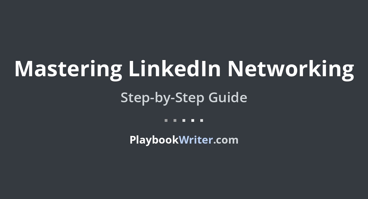 Mastering LinkedIn Networking | PlaybookWriter Mastering LinkedIn Networking | PlaybookWriter