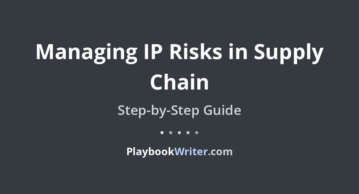 Managing IP Risks in Supply Chain | PlaybookWriter