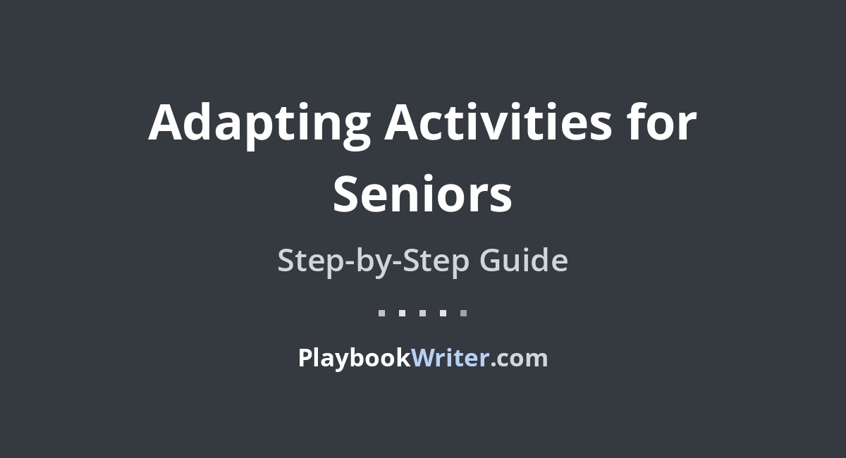 Adapting Activities for Seniors | PlaybookWriter