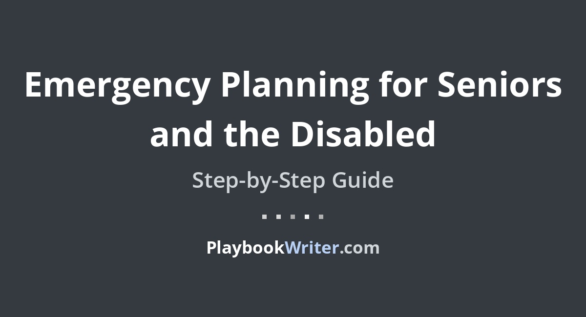 Emergency Planning for Seniors and the Disabled | PlaybookWriter