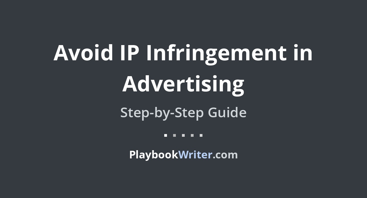 Avoid IP Infringement in Advertising | PlaybookWriter