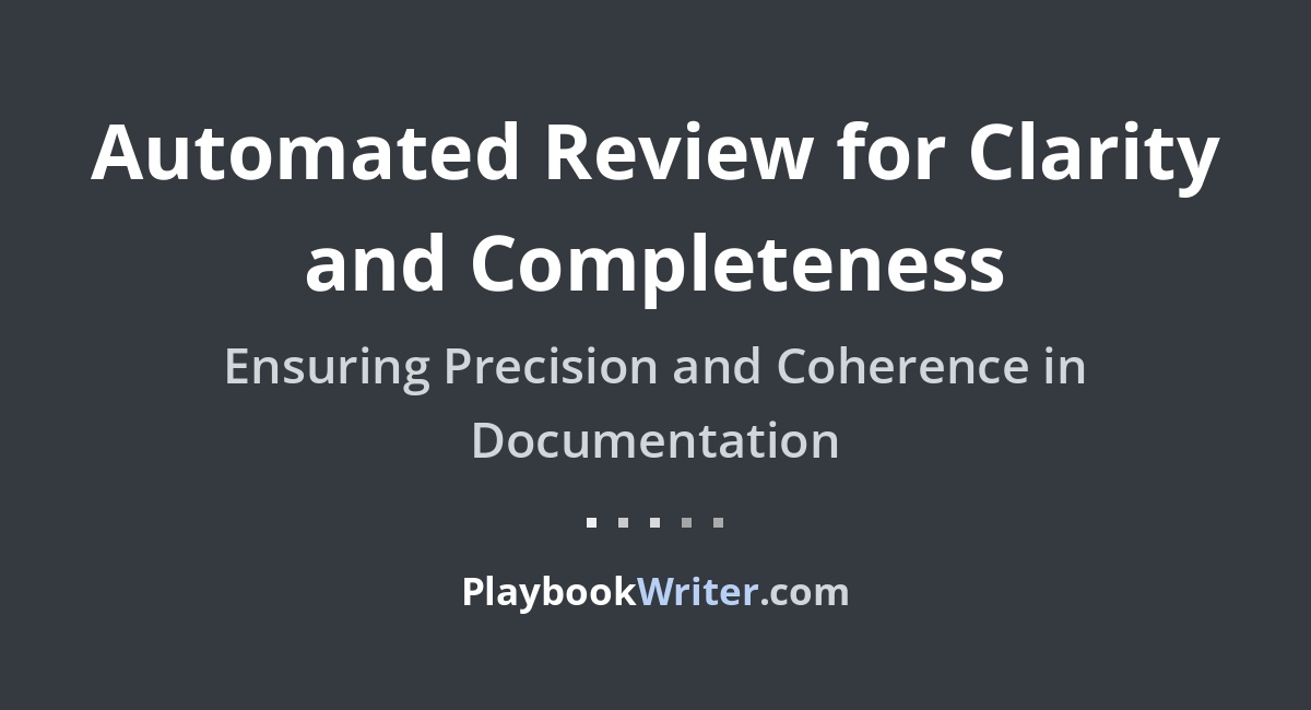 Automated Review for Clarity and Completeness: Ensuring Precision and Coherence in Documentation ...