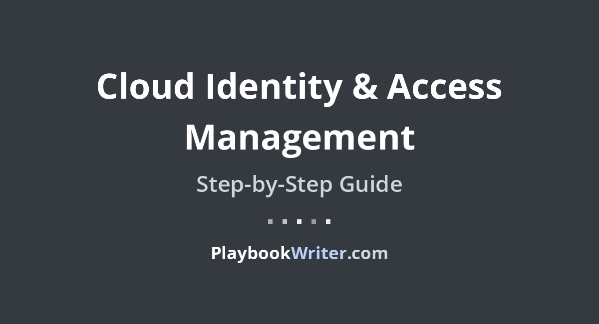 Cloud Identity & Access Management | PlaybookWriter