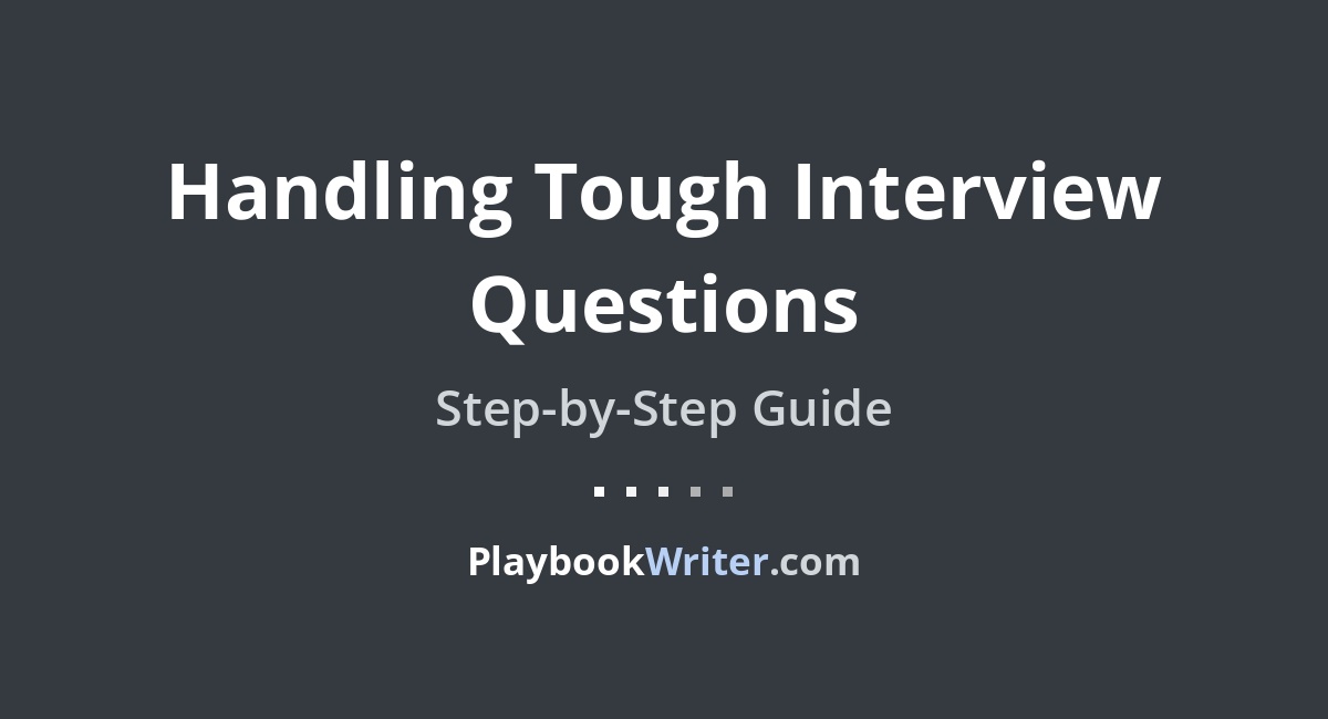 Handling Tough Interview Questions | PlaybookWriter