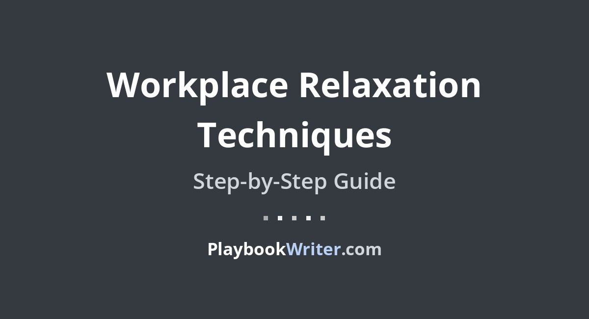 Workplace Relaxation Techniques | PlaybookWriter