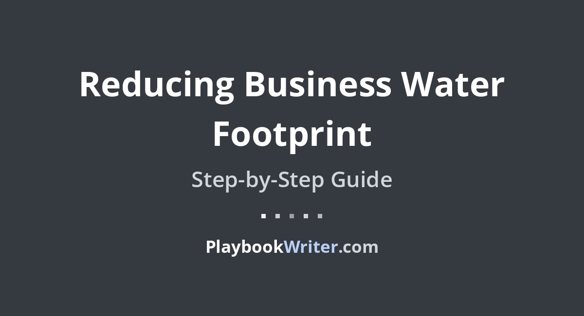 Reducing Business Water Footprint | PlaybookWriter