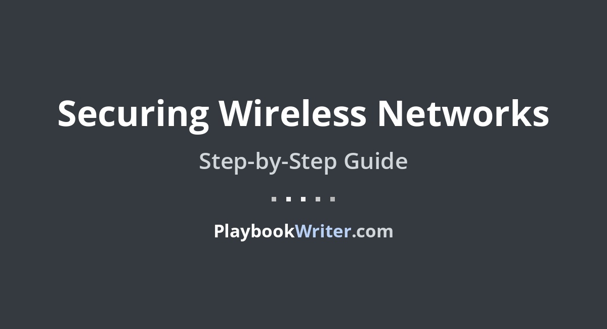 Securing Wireless Networks | PlaybookWriter