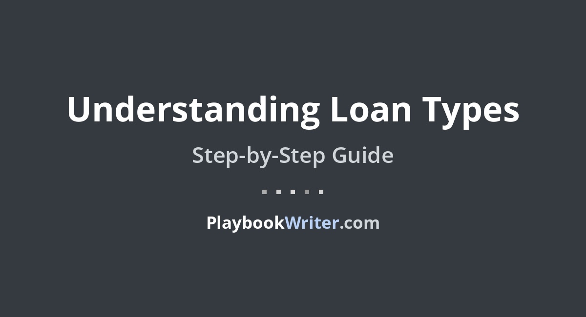 Understanding Loan Types | PlaybookWriter