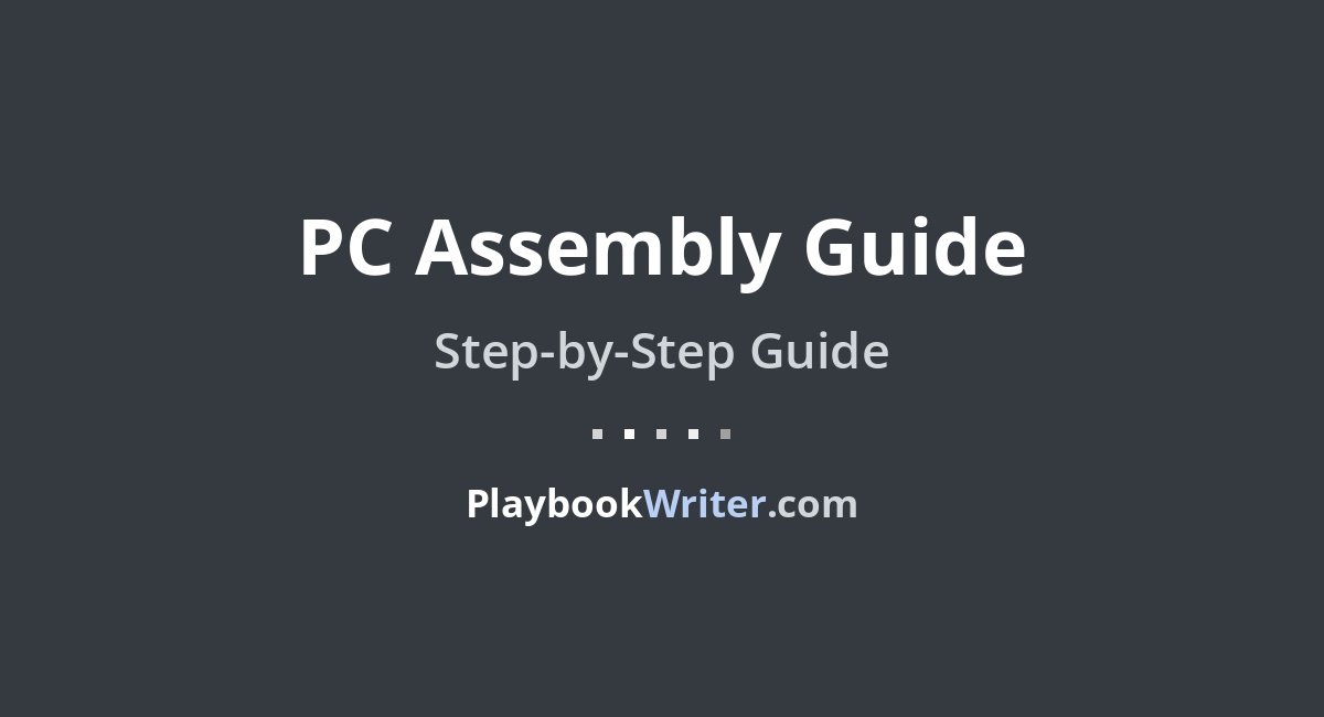 PC Assembly Guide | PlaybookWriter