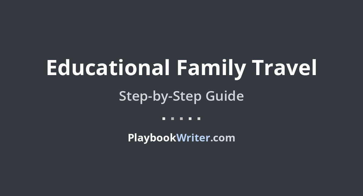 Educational Family Travel | PlaybookWriter