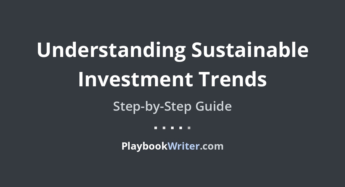 Understanding Sustainable Investment Trends | PlaybookWriter