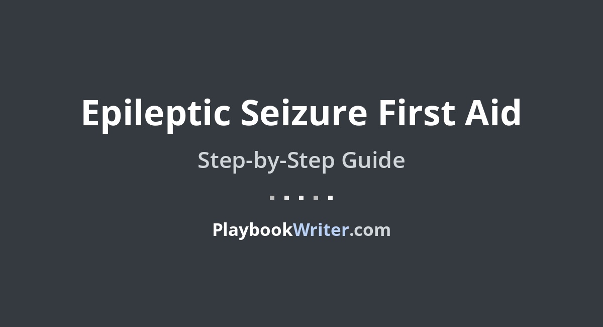 Epileptic Seizure First Aid | PlaybookWriter