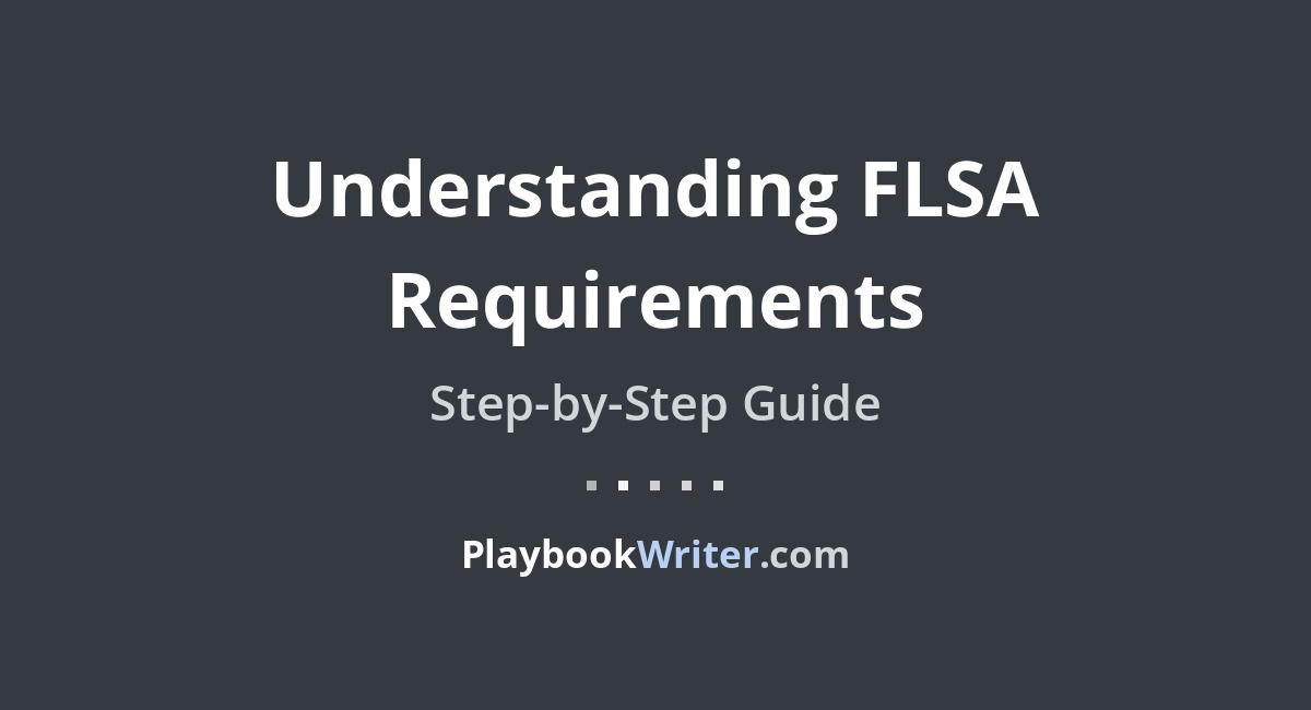 Understanding FLSA Requirements | PlaybookWriter