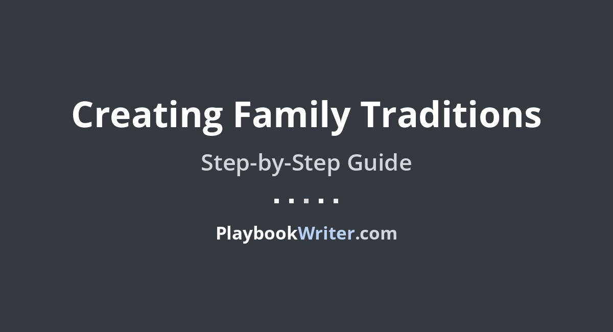 Creating Family Traditions | PlaybookWriter