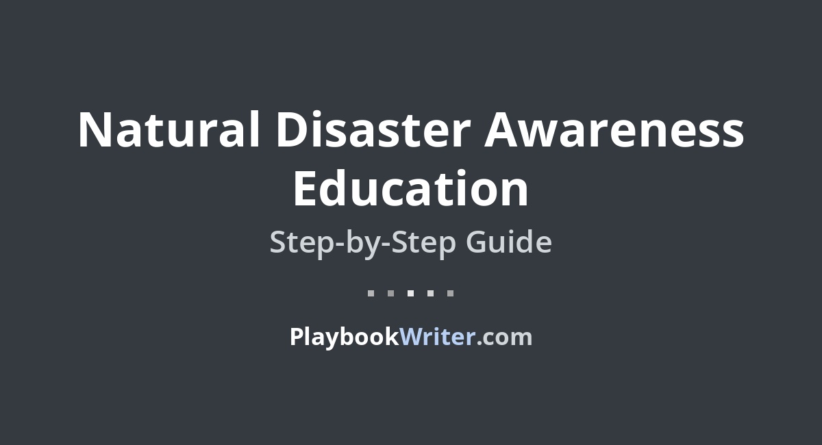 Natural Disaster Awareness Education | PlaybookWriter