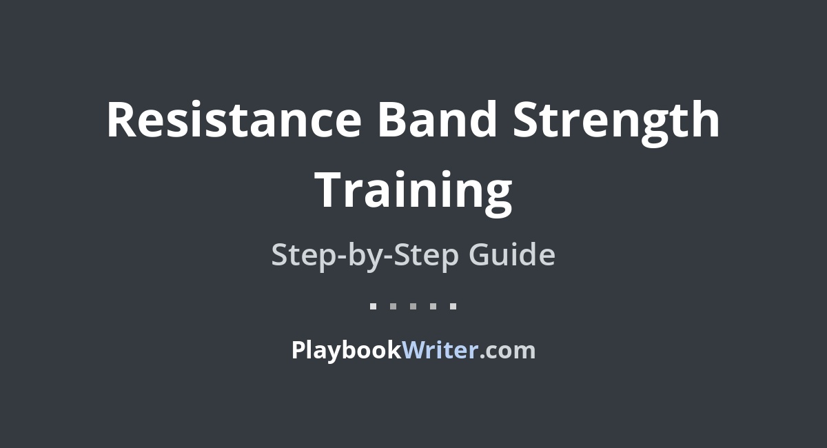 Resistance Band Strength Training | PlaybookWriter