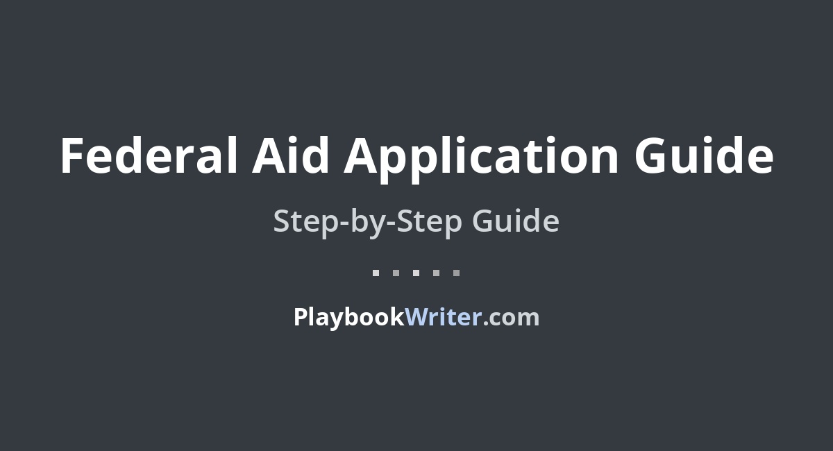 Federal Aid Application Guide | PlaybookWriter