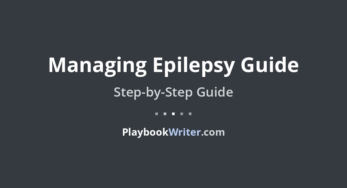 Managing Epilepsy Guide | PlaybookWriter