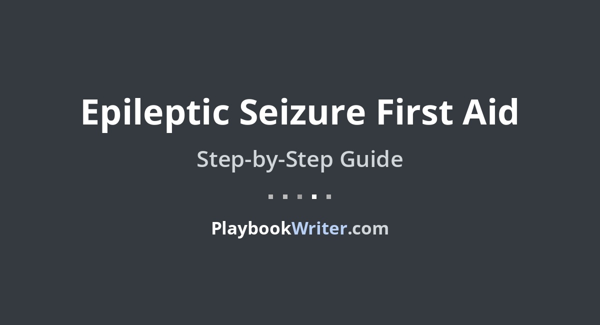 Epileptic Seizure First Aid | PlaybookWriter