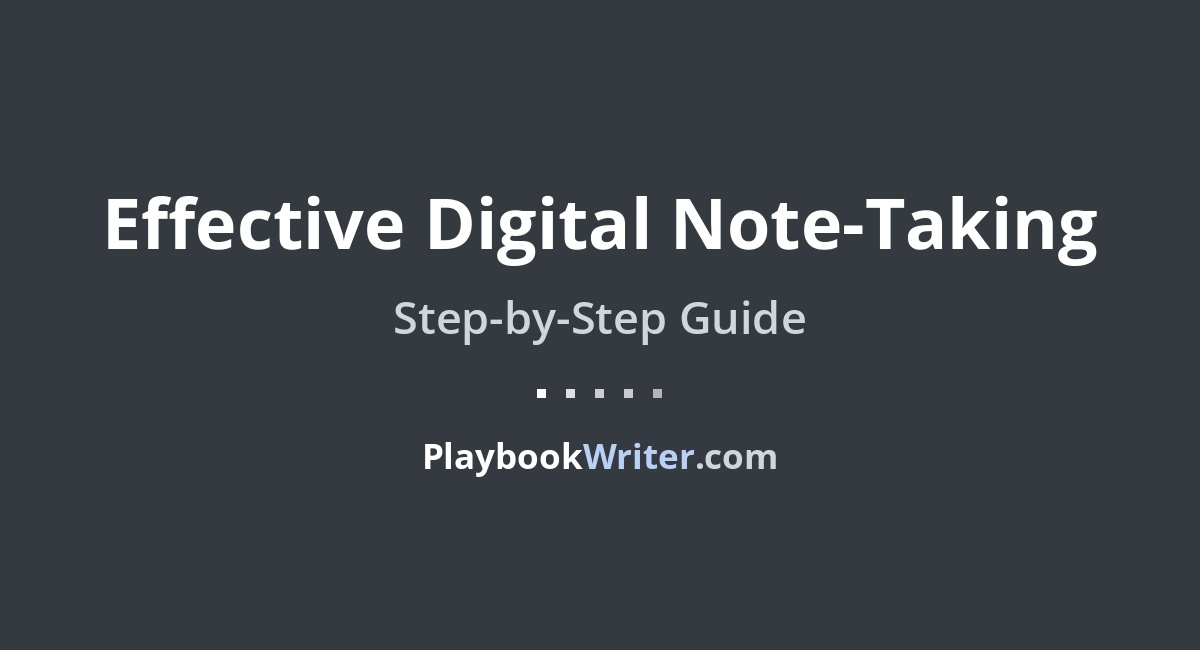 Effective Digital Note-Taking | PlaybookWriter