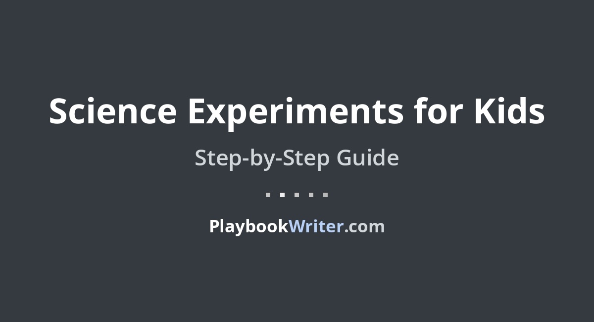 Science Experiments for Kids | PlaybookWriter