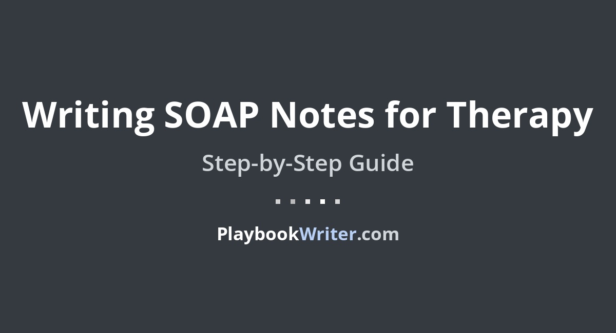 Writing SOAP Notes for Therapy | PlaybookWriter