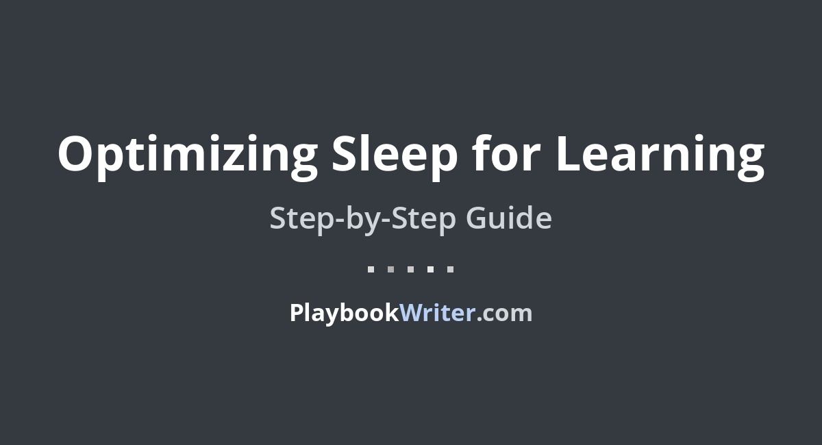 Optimizing Sleep for Learning | PlaybookWriter