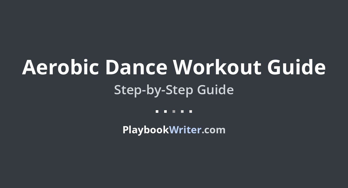 Aerobic Dance Workout Guide | PlaybookWriter