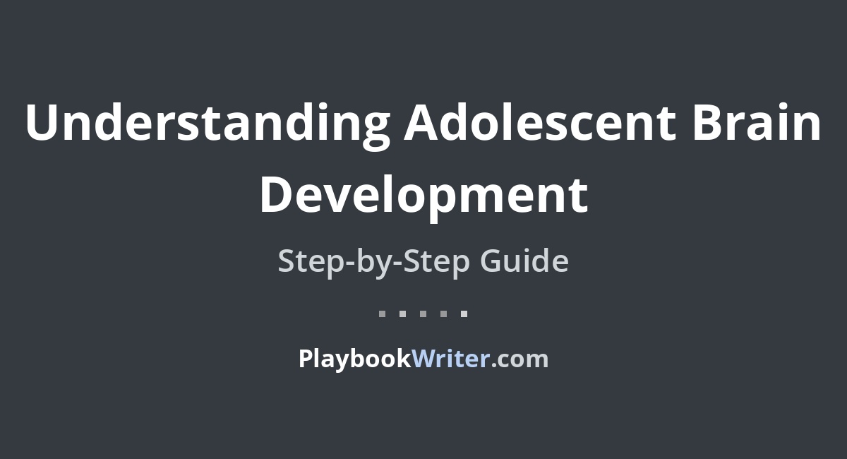 Understanding Adolescent Brain Development | PlaybookWriter